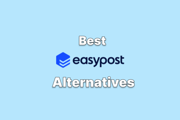 7 Best EasyPost Alternatives & Competitors [2025]